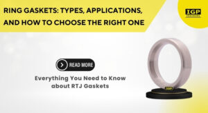 Ring Gaskets: Types, Applications, and How to Choose the Right One